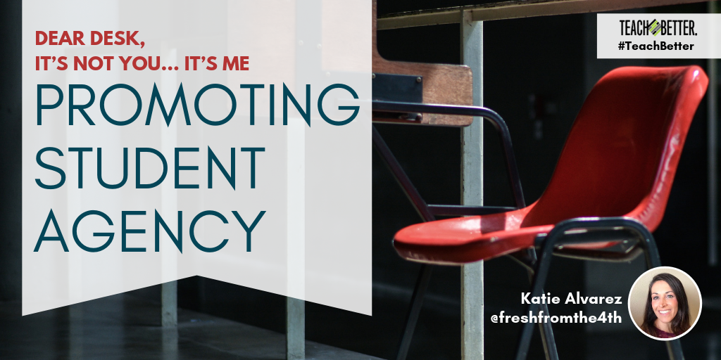 Dear Desk, It’s Not You, It’s Me: Promoting Student Agency - Teach Better