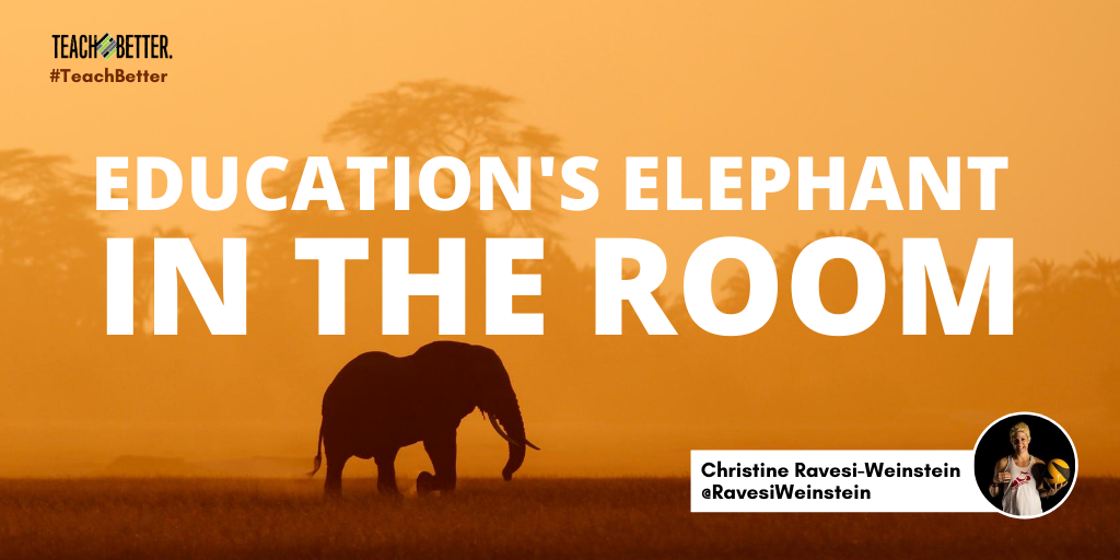 Education's Elephant in the Room - Teach Better