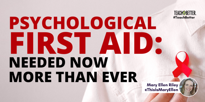 Psychological First Aid: Needed Now More Than Ever - Teach Better