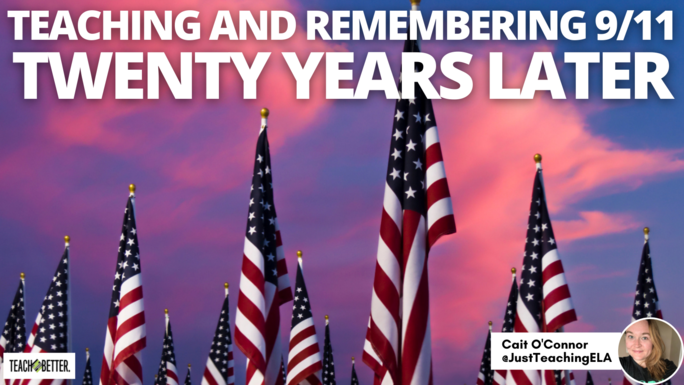 Teaching and Remembering 9/11 Twenty Years Later - Teach Better